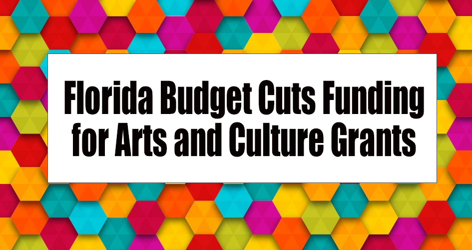 New Florida Budget Cuts Funding for Arts and Culture Grants, Stripping ...